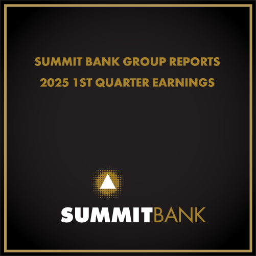 Summit Bank Group Reports 2025 1st Quarter Earnings - Summit Bank